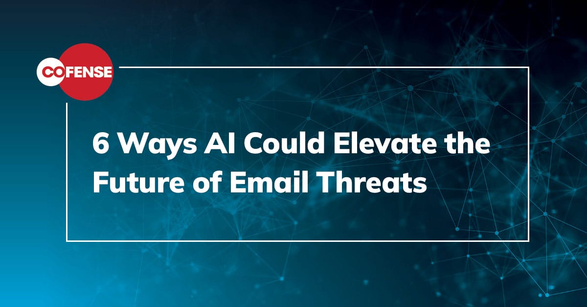 6 Ways AI Could Elevate the Future of Email Threats