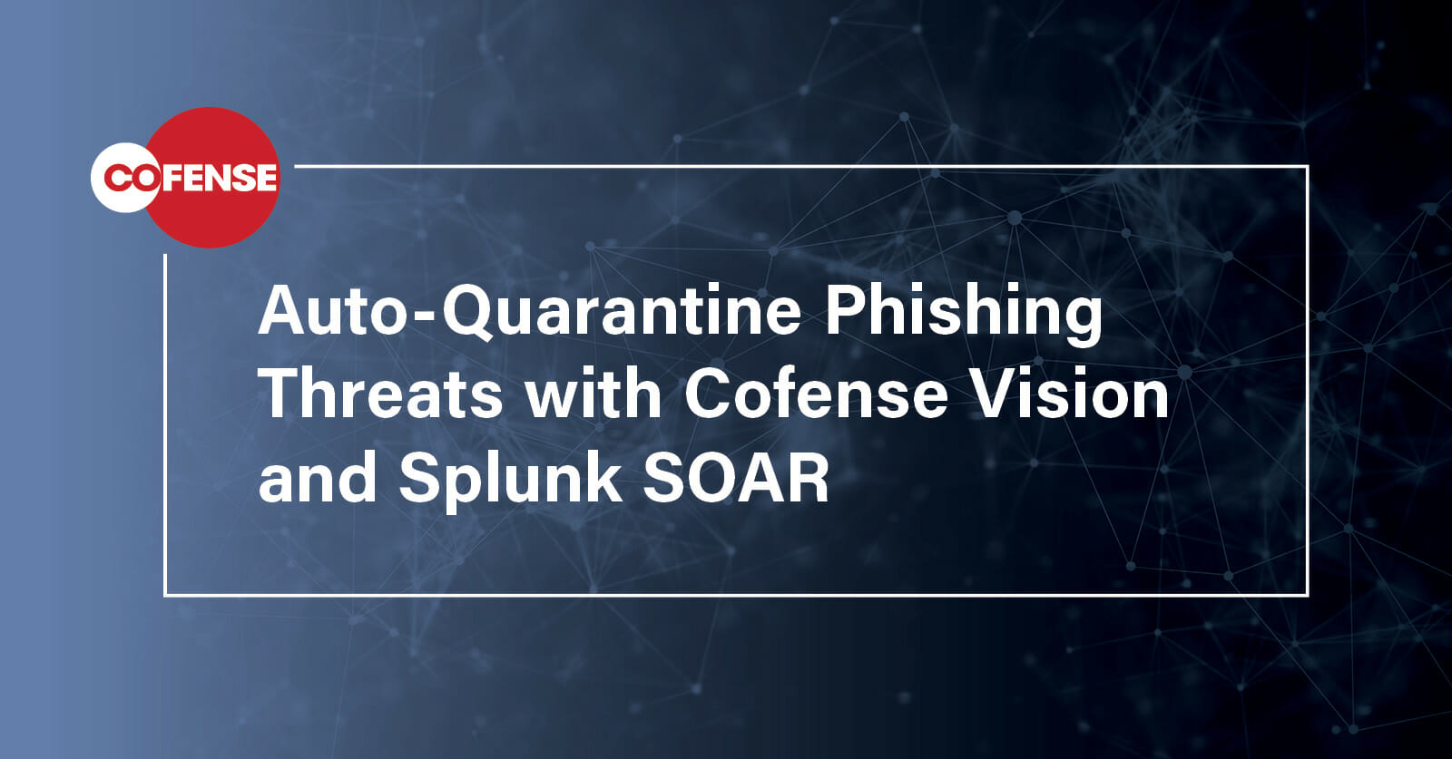 Cofense Vision & Splunk SOAR Join Forces | Cofense