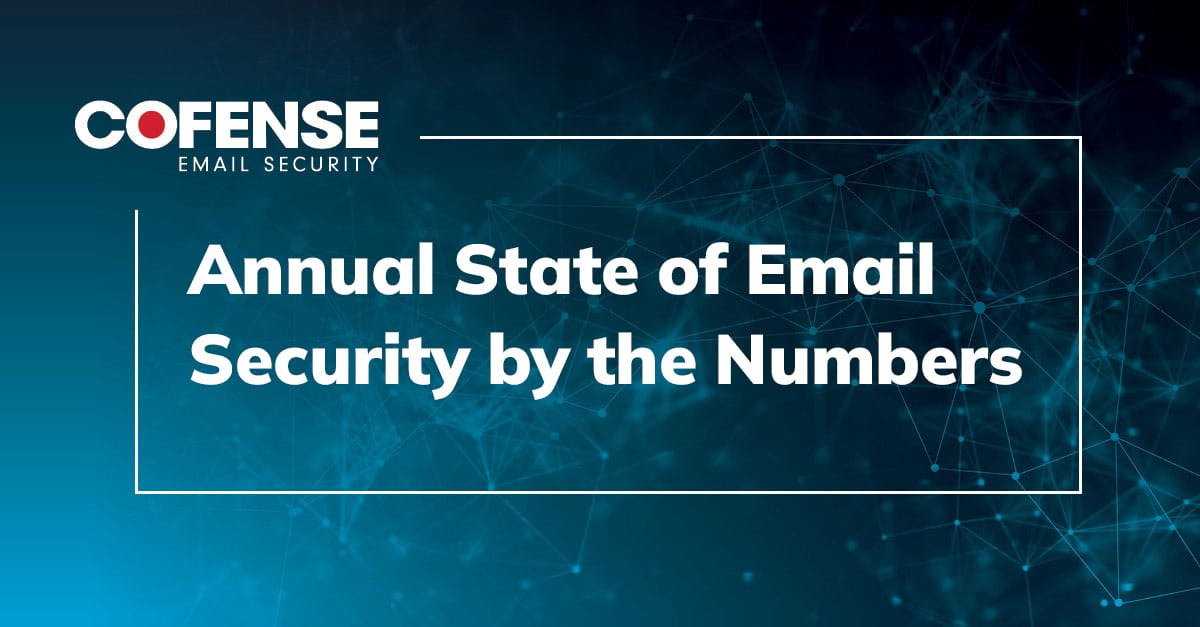Annual State of Email Security by the Numbers | Cofense