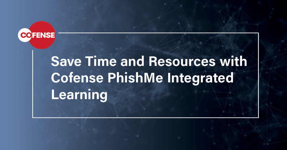Save Time with Cofense PhishMe Integrated Learning | Cofense